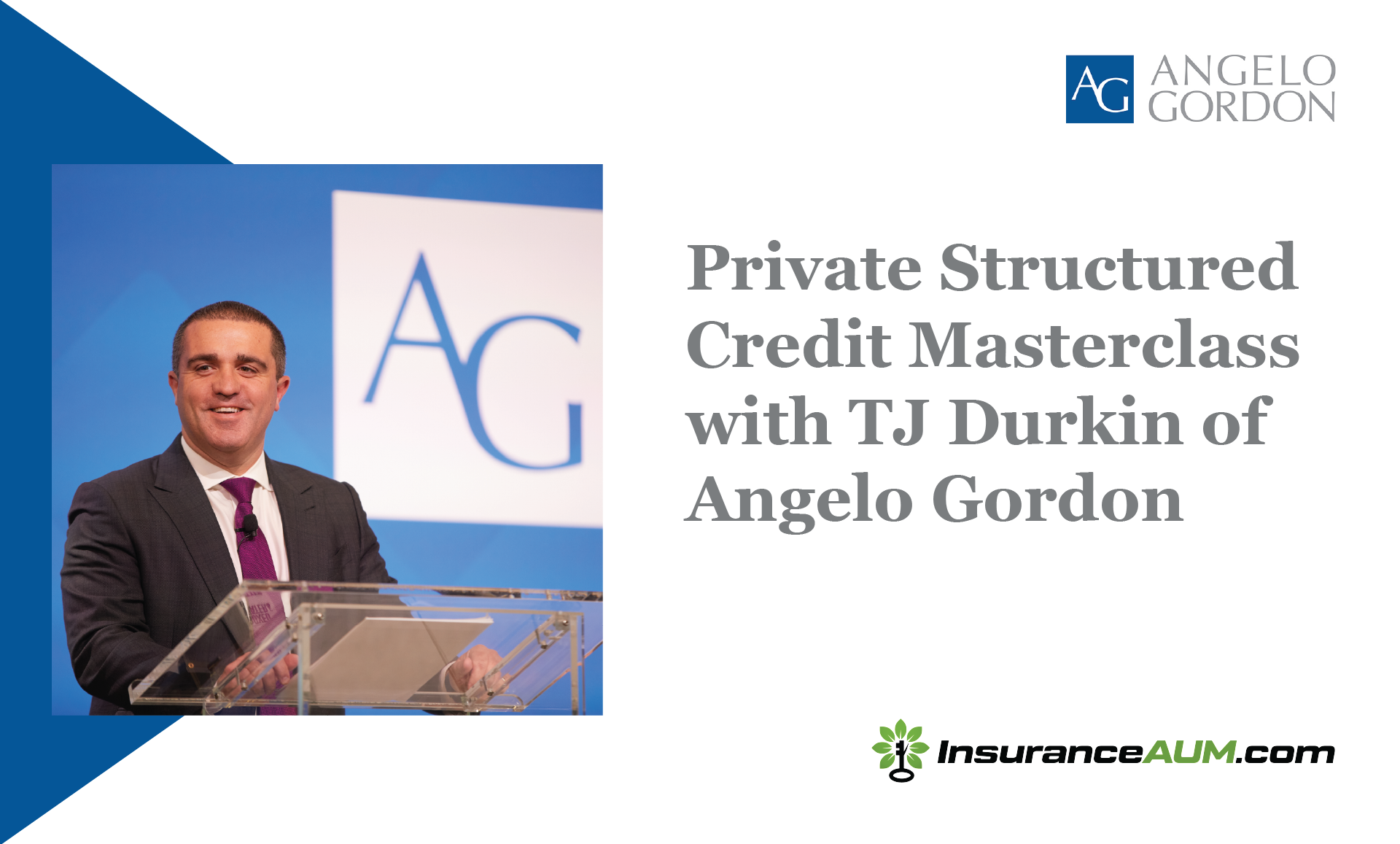 Private Structured Credit Masterclass with TJ Durkin of Angelo Gordon Angelo Gordon Angelo Gordon