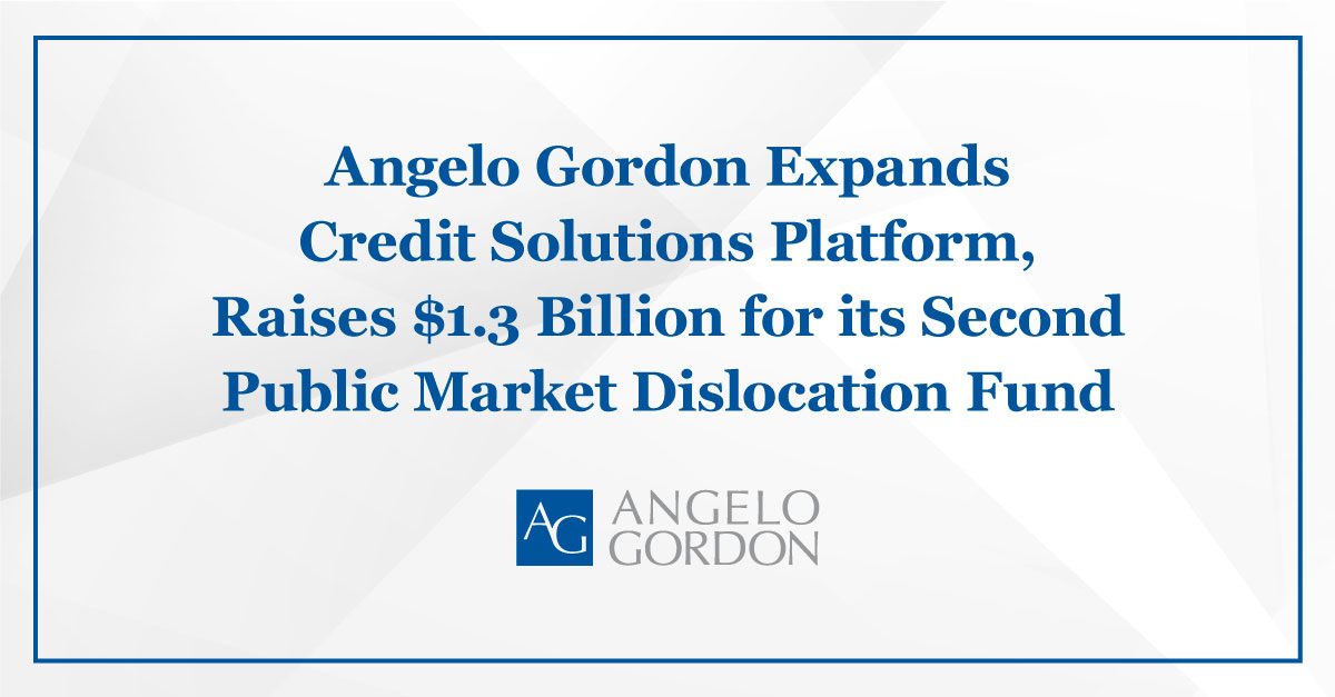 Angelo Gordon Expands Credit Solutions Platform, Raises $1.3 Billion for its Second Public ...