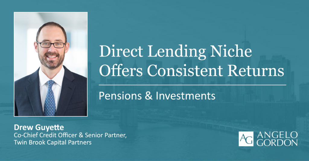Direct Lending Niche Offers Consistent Returns Angelo Gordon Angelo Gordon