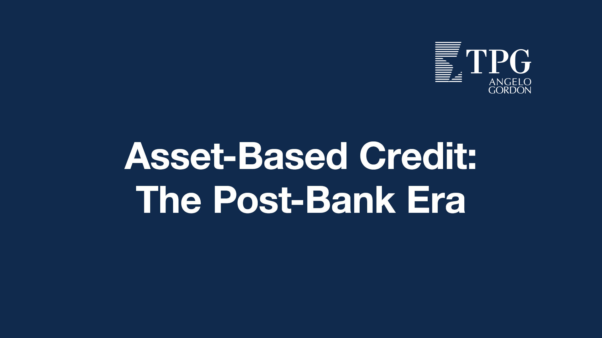 Asset-Based Credit: The Post-Bank Era Angelo Gordon Angelo Gordon